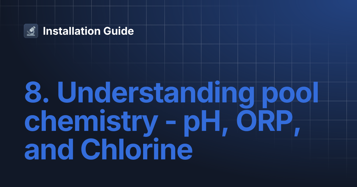 8. Understanding pool chemistry - pH, ORP, and Chlorine | Installation Guide