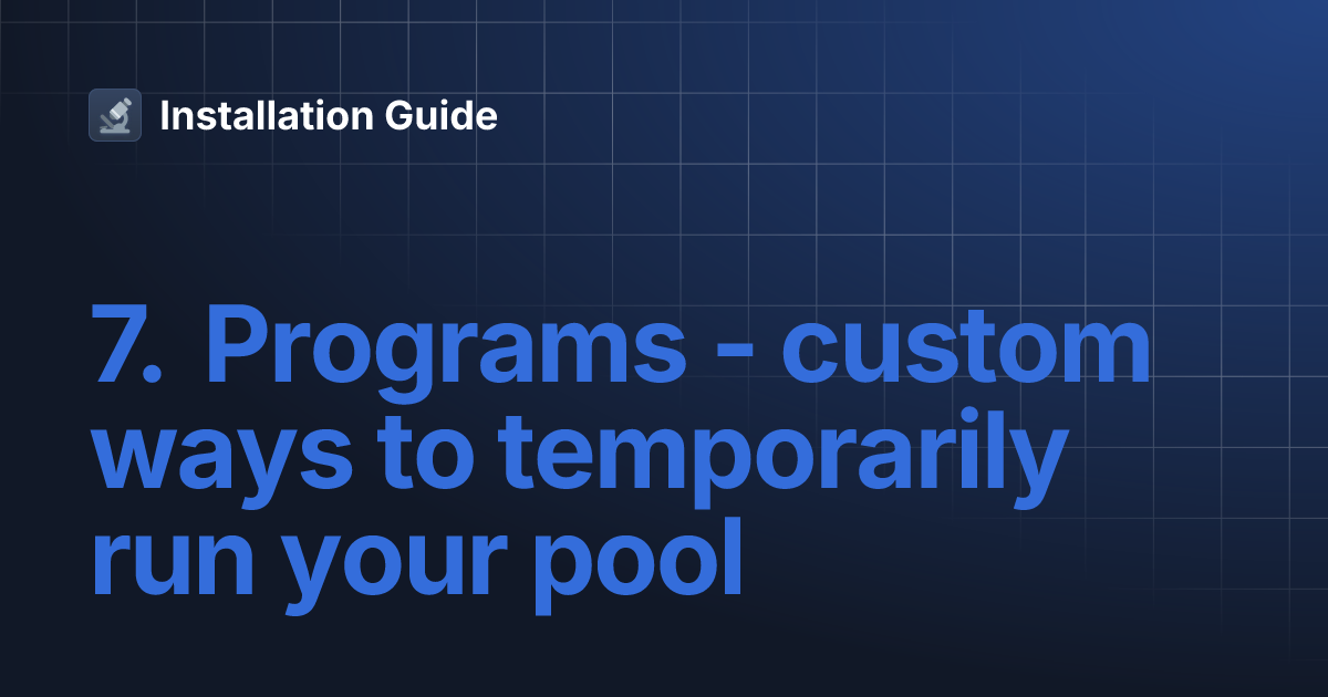 7. Programs - custom ways to temporarily run your pool | Installation Guide